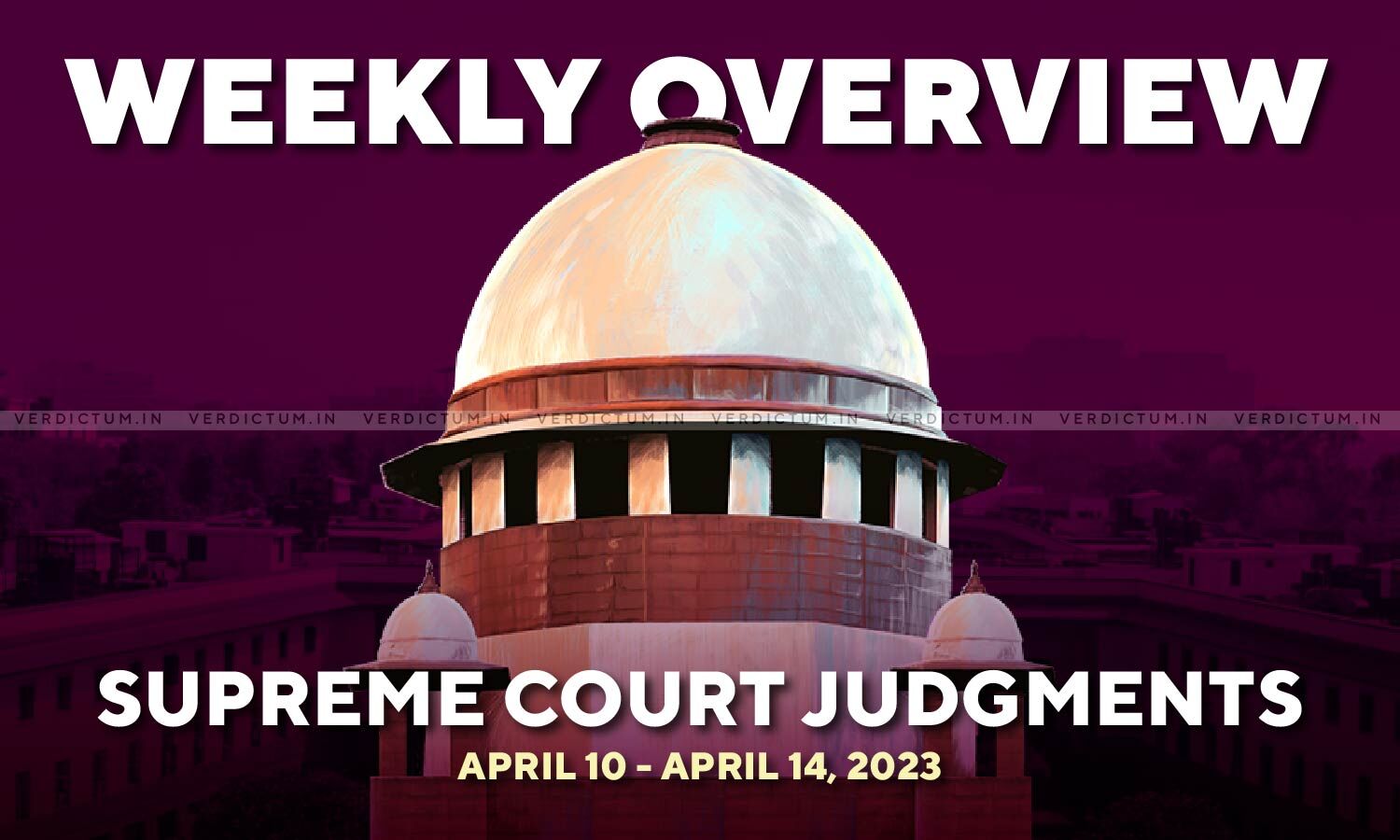 Weekly Overview| Supreme Court Judgments: April 10 – April 14, 2023