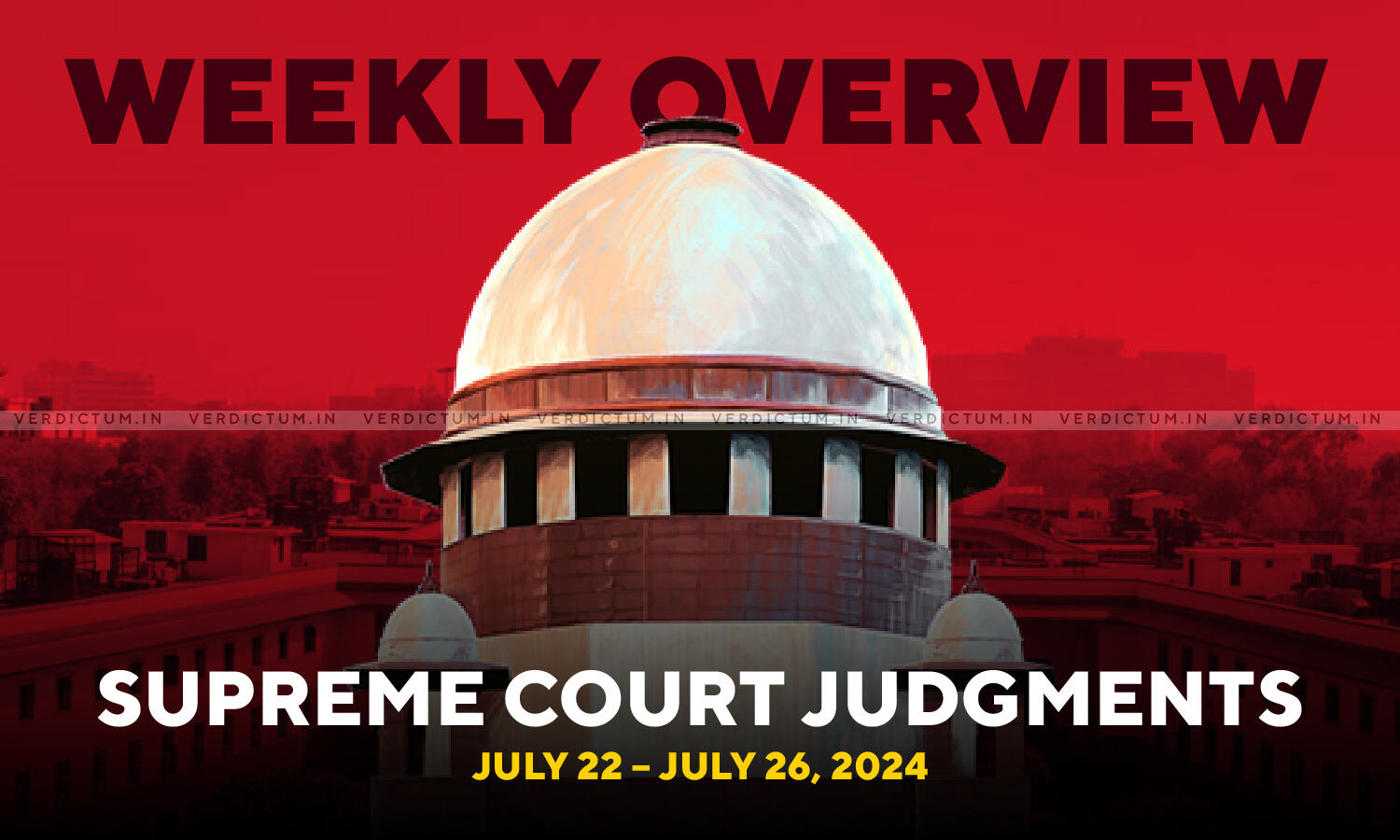 Weekly Overview| Supreme Court Judgments: July 22 – July 26, 2024