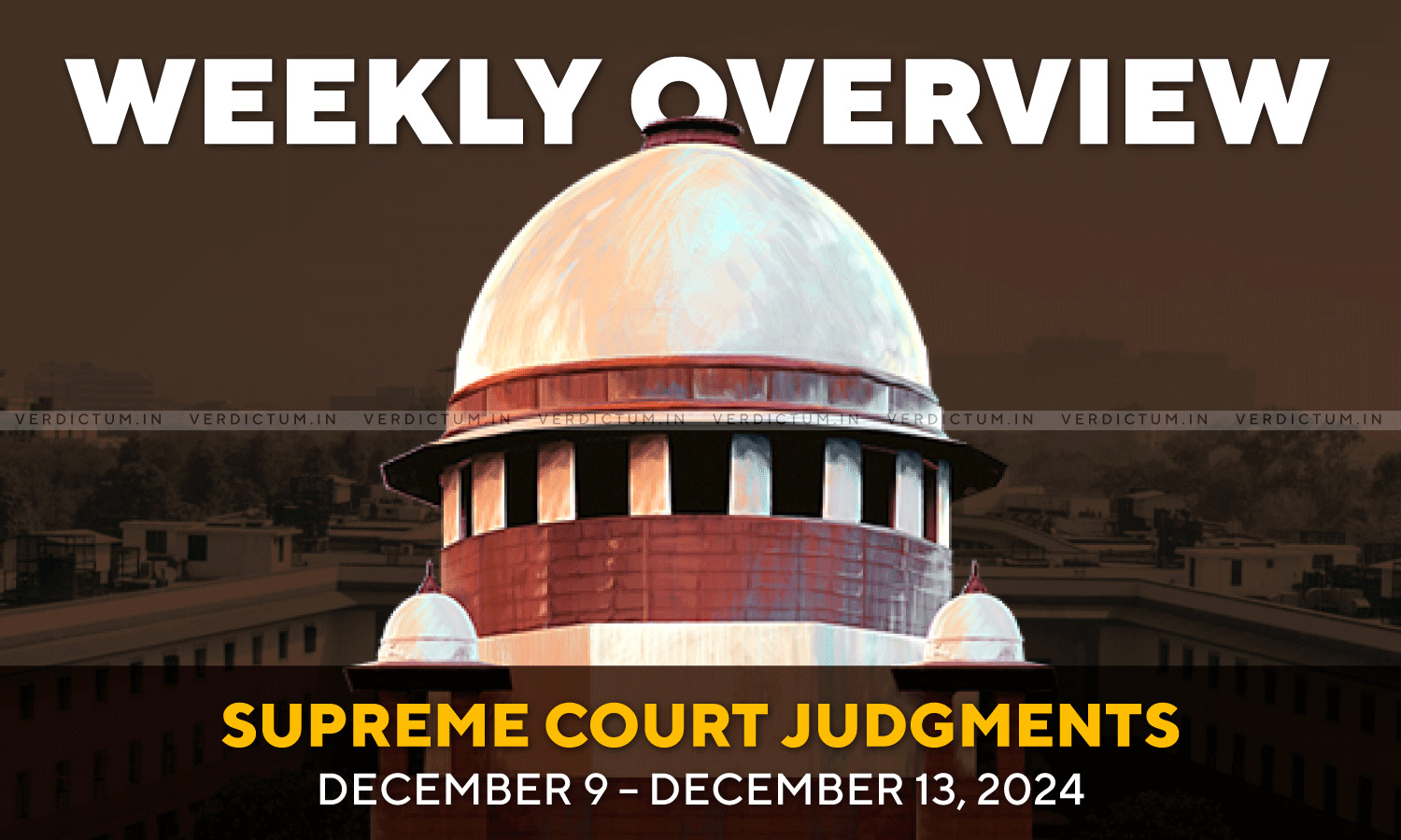 Weekly Overview| Supreme Court Judgments: December 9 – December 13, 2024