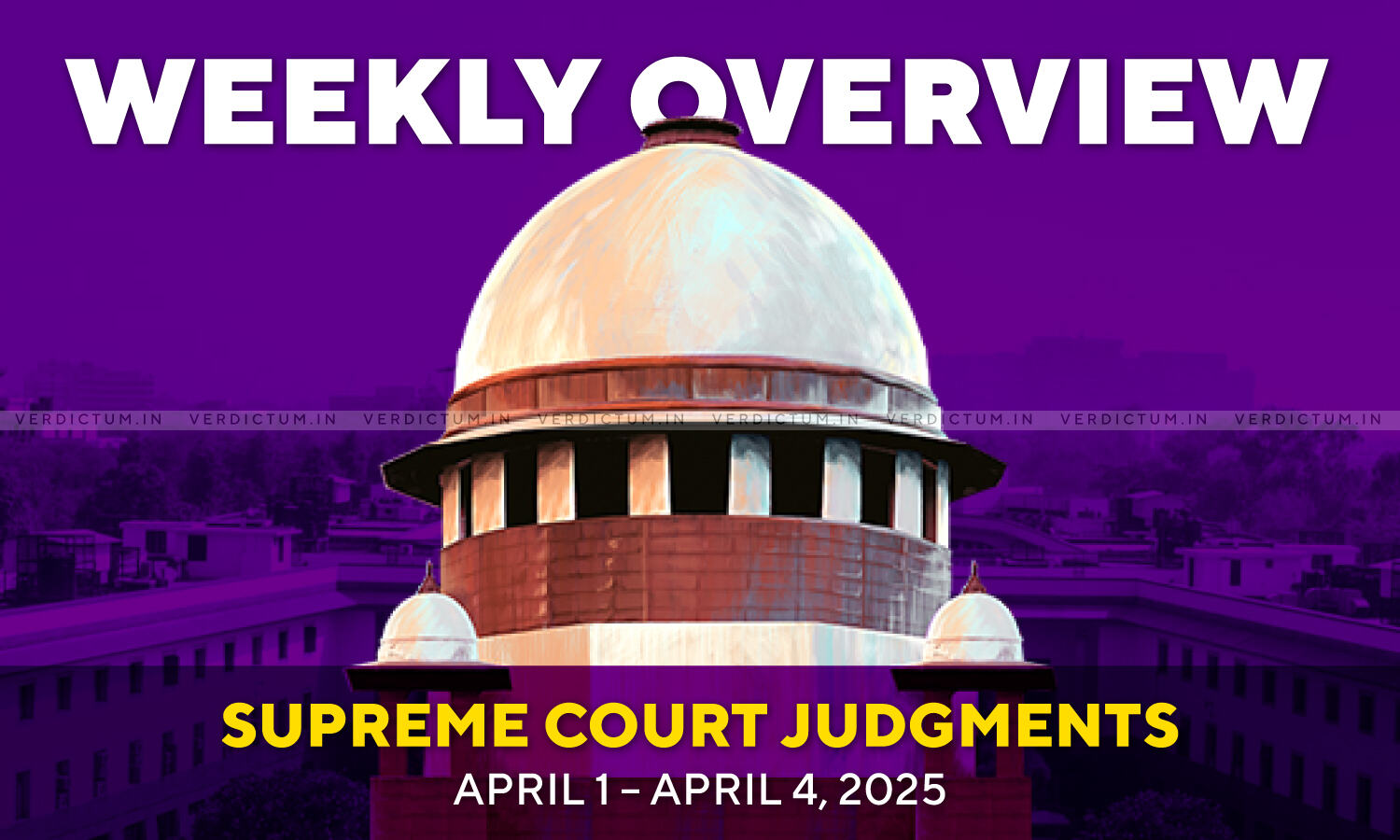 Weekly Overview| Supreme Court Judgments: April 1 – April 4, 2025